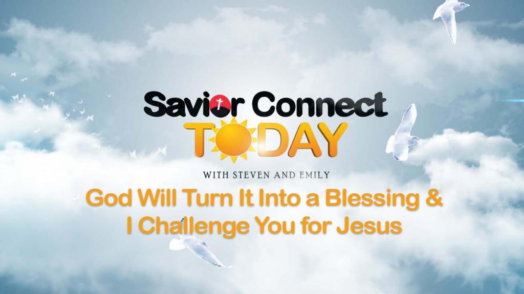 God Will Turn It Into a Blessing & I Challenge You for Jesus » Savior ...